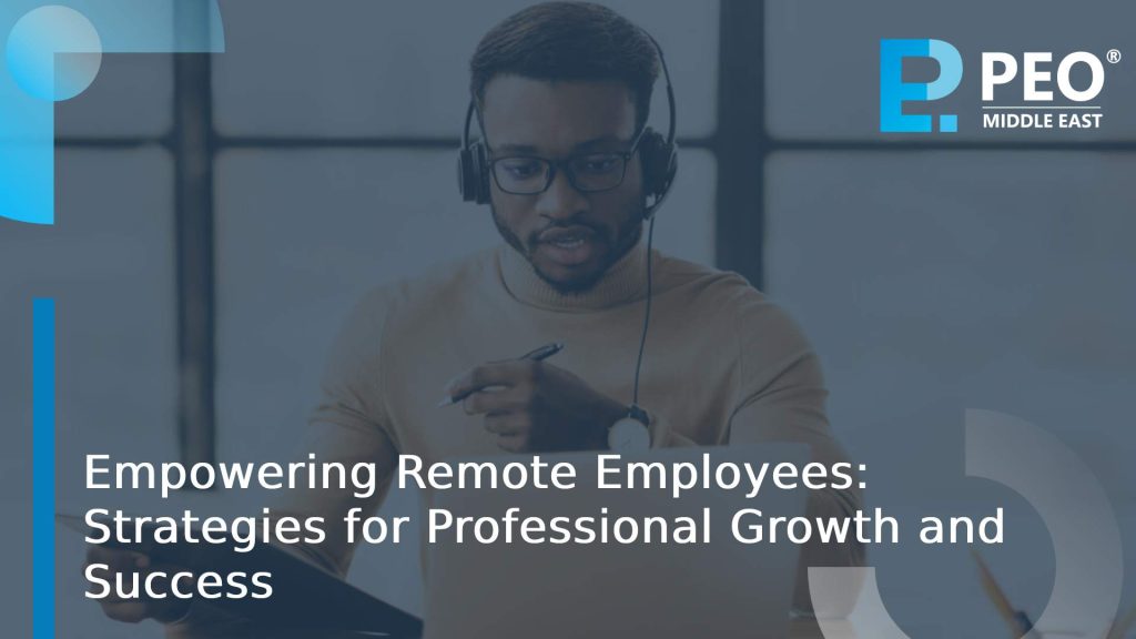 Empowering Remote Employees: Strategies for Professional Growth and Success