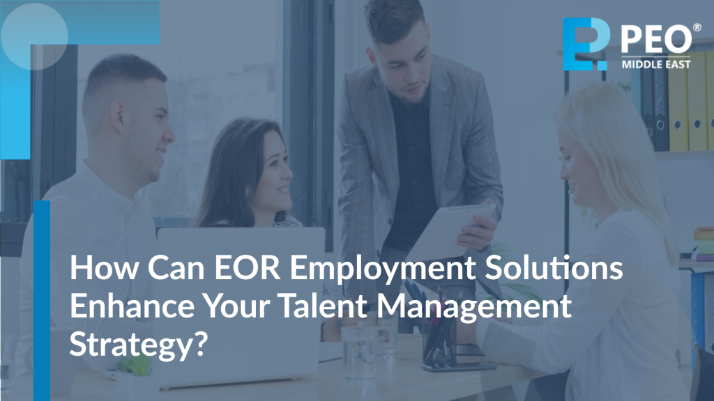 How Can EOR Employment Enhance Talent Management Strategy